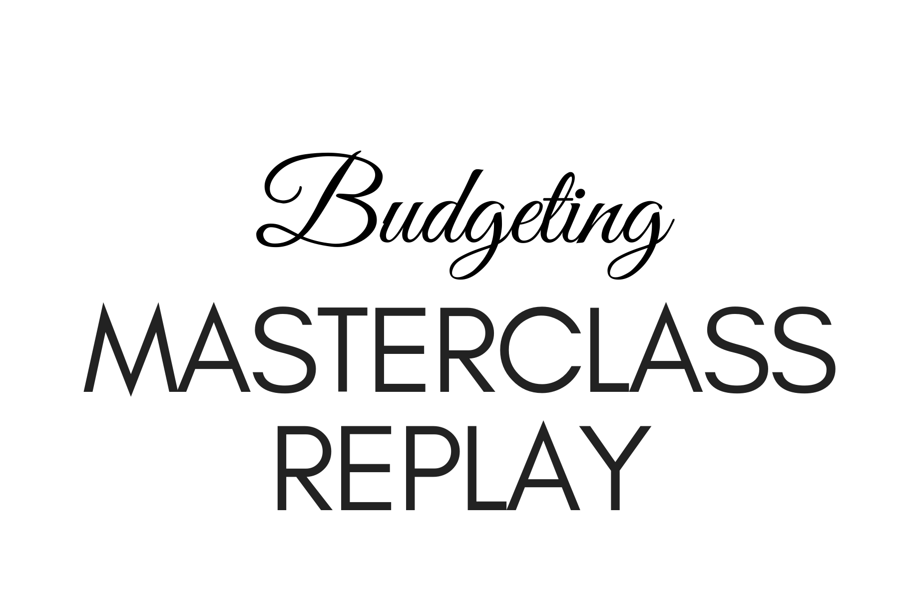 Budgeting Masterclass Replay